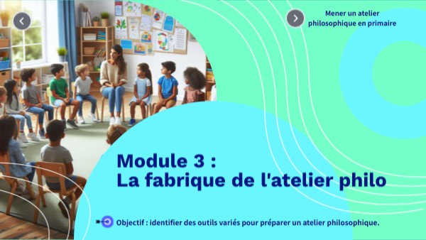 Module 3 La fabrique de l'atelier philo | Genially