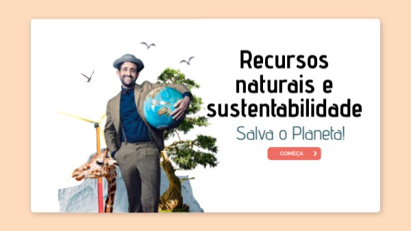 Recursos naturais e sustentabilidade | Genially