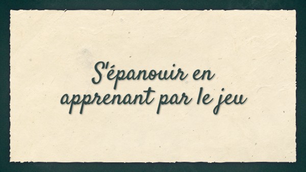 S'épanouir en apprenant par le jeu | Genially