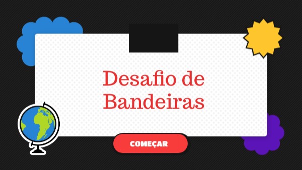 Desafio de Bandeiras | Genially