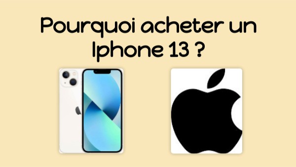 Pourquoi acheter un Iphone 13 ? | Genially