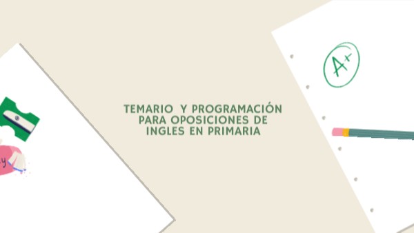 TEMARIO Y PROGRAMACIÓN PARA OPOSICIONES DE INGLES EN PRIMARIA | Genially