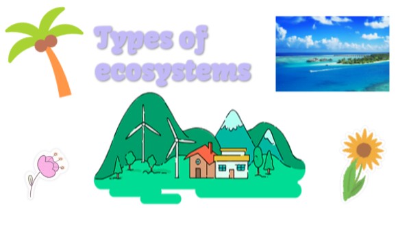 Types of ecosystems | Genially