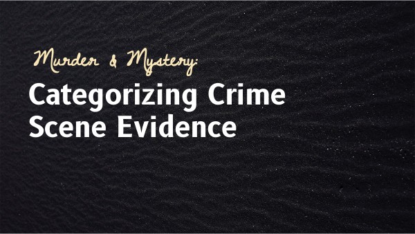 Mock Crime Scene - Evidence Types | Genially