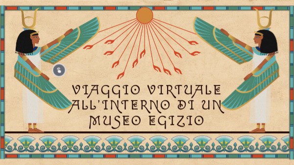 Viaggio virtuale all'interno di un museo Egizio | Genially
