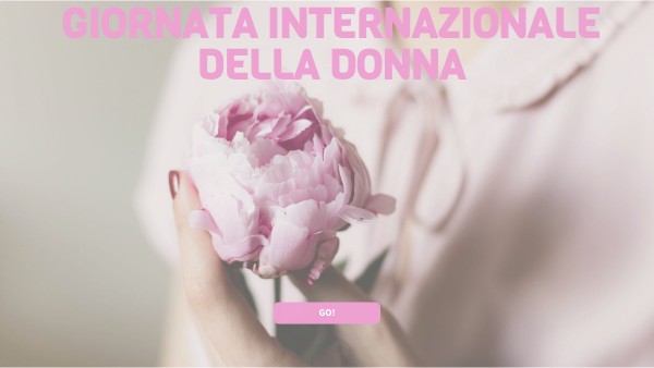 GIORNATA INTERNAZIONALE DELLA DONNA | Genially
