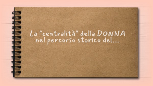 La "centralità" della DONNA nel percorso storico del.... | Genially