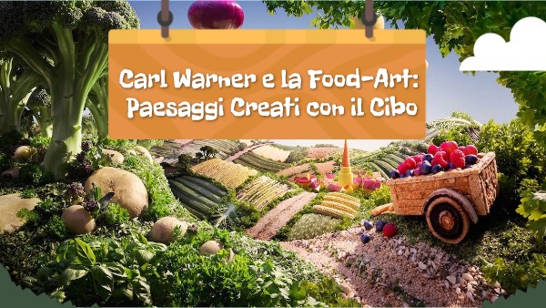 Carl Warner e la Food-Art: Paesaggi Creati con il Cibo | Genially