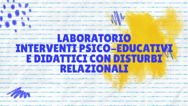 LABORATORIO Interventi psico-educativi e didattici con disturbi relazionali | Genially