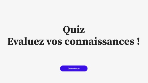 Quiz Evaluez vos connaissances ! | Genially