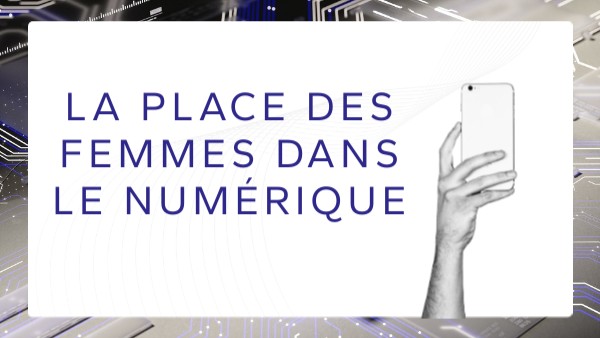 La place des femmes dans le numérique | Genially
