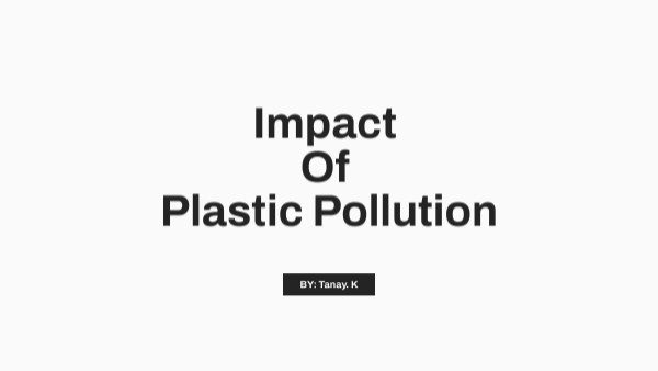 Impact Of Plastic Pollution | Genially