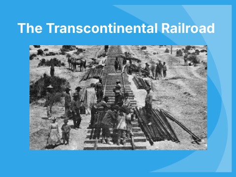 The Transcontinental Railroad | Genially