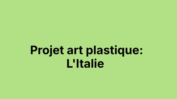 Projet art plastique: L'Italie | Genially