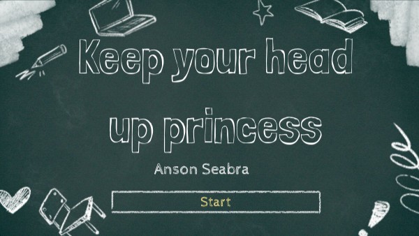Keep your head up princess | Genially