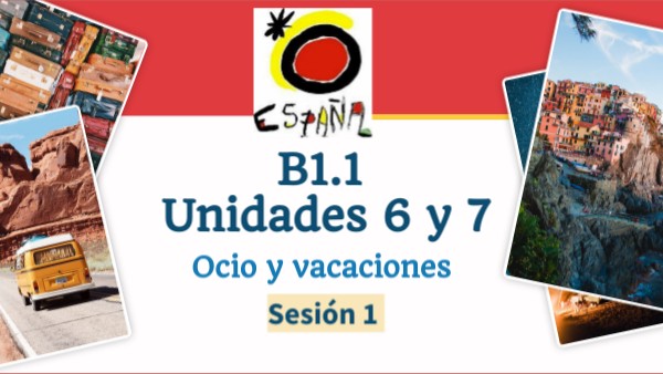B1.1 Unidades 6 y 7 Sesión 1 | Genially