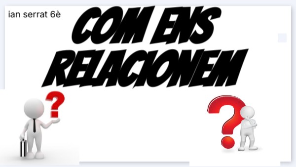 Com es relacionem | Genially