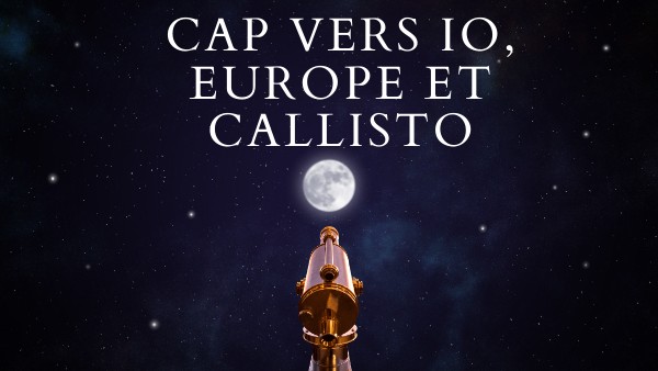 CAP vers io, europe et callisto | Genially