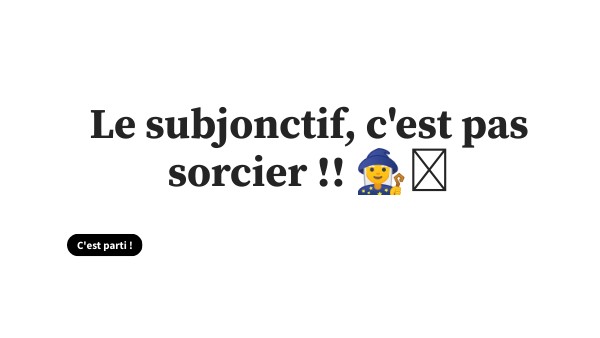 Le subjonctif, c'est pas sorcier !! 🧙🪄 | Genially