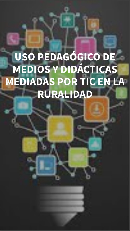 uso pedagógico de medios y didácticas mediadas por TIC en la ruralidad | Genially