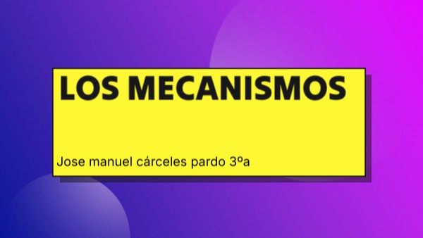 los mecanismos | Genially