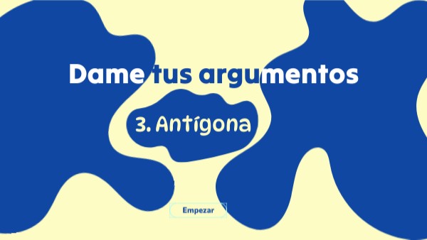 Dame tus argumentos (Antígona) | Genially