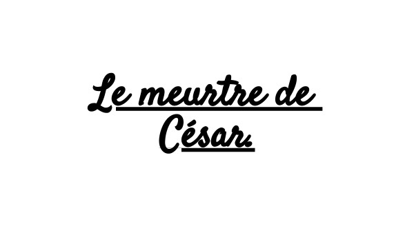 Le meurtre de César. | Genially