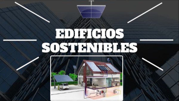 EDIFICIOS SOSTENIBLES | Genially