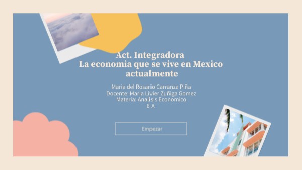 Act. Integradora La economia que se vive en Mexico actualmente | Genially