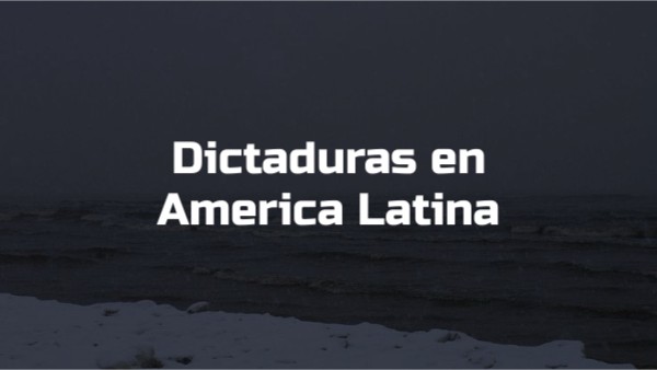 Dictaduras en America Latina | Genially