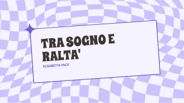 Tra sogno e ralta' | Genially