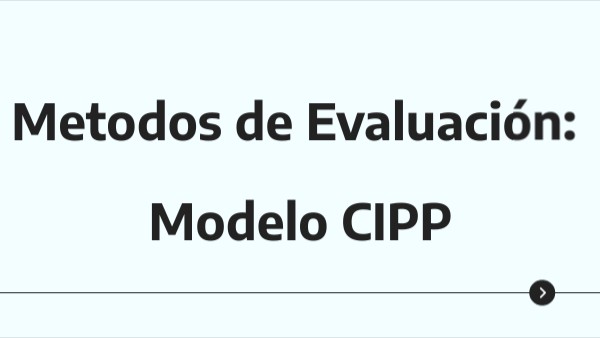 Metodos de Evaluación: Modelo CIPP | Genially