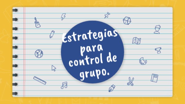 Estrategias para control de grupo. | Genially