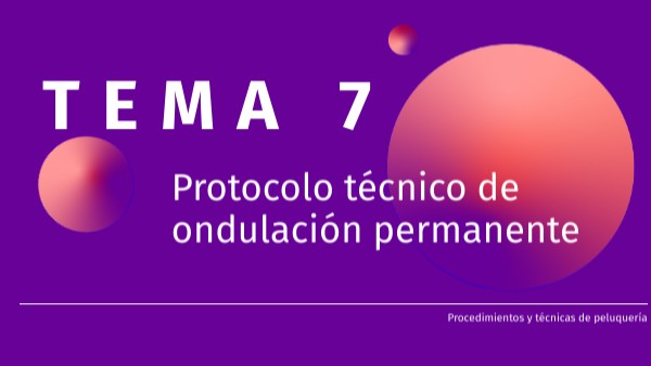 Tema 7 Protocolo técnico de ondulación permanente | Genially
