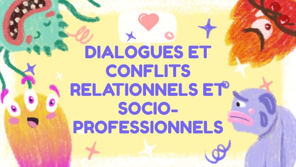 DIALOGUES ET CONFLITS RELATIONNELS ET SOCIO-PROFESSIONNELS | Genially