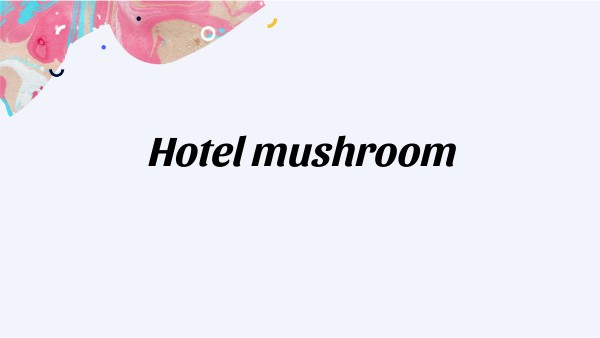 Hotel mushroom | Genially