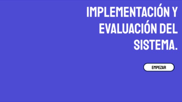 implementación y evaluación del sistema. | Genially
