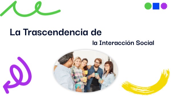 La Trascendencia de la Interacción Social | Genially