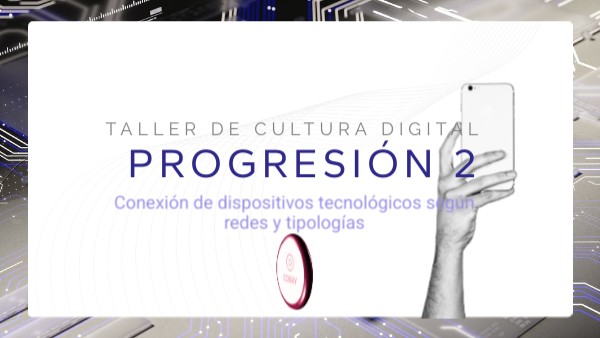 Taller cultura digital-Progresión 2 | Genially