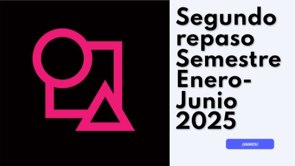 Segundo repaso Semestre Enero-Junio 2025 | Genially