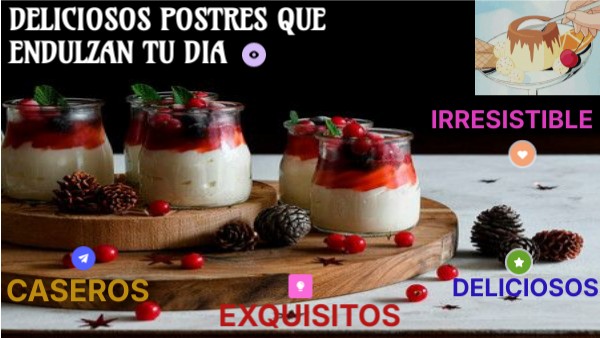 DELICIOSOS POSTRES QUE ENDULZAN TU DIA | Genially