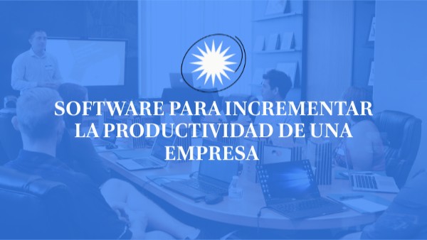 SOFTWARE PARA INCREMENTAR LA PRODUCTIVIDAD DE UNA EMPRESA | Genially
