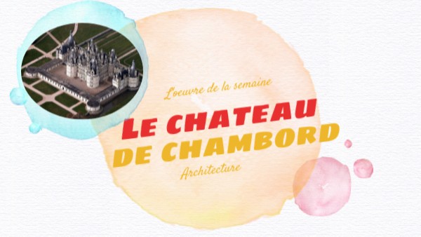 Le château de Chambord | Genially