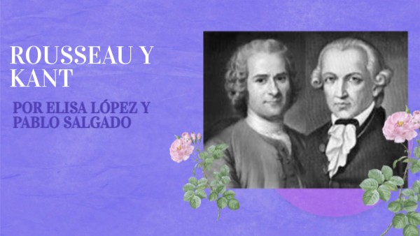 ROUSSEAU Y KANT | Genially