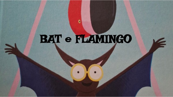 BAT e FLAMINGO | Genially