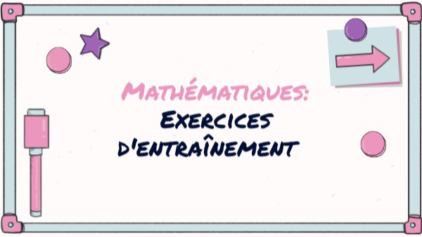 Mathématiques: Exercices d'entraînement | Genially