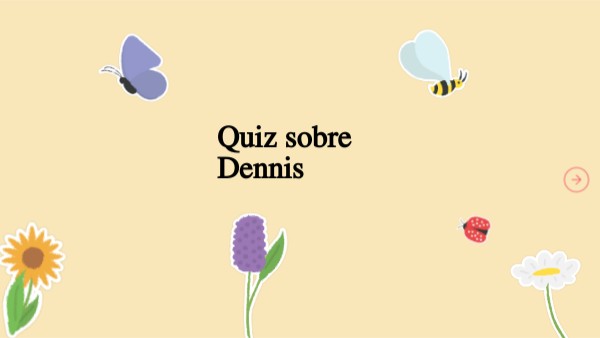 Quiz sobre Dennis | Genially