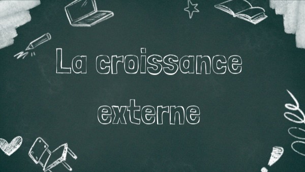 La croissance externe | Genially