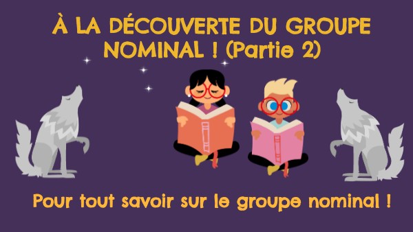 A la découverte du groupe nominal ! (Partie 2) | Genially