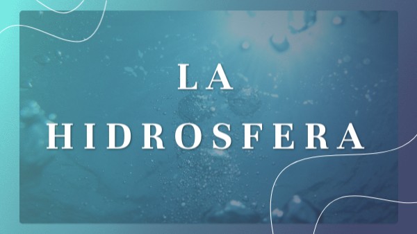 LA HIDROSFERA | Genially